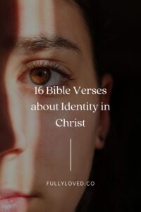 16 Bible Verses About Identity in Christ | Fully Loved